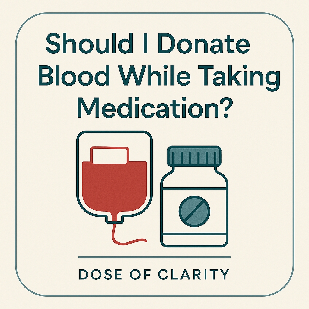 Can you donate blood while on medication? | The Dose of Clarity